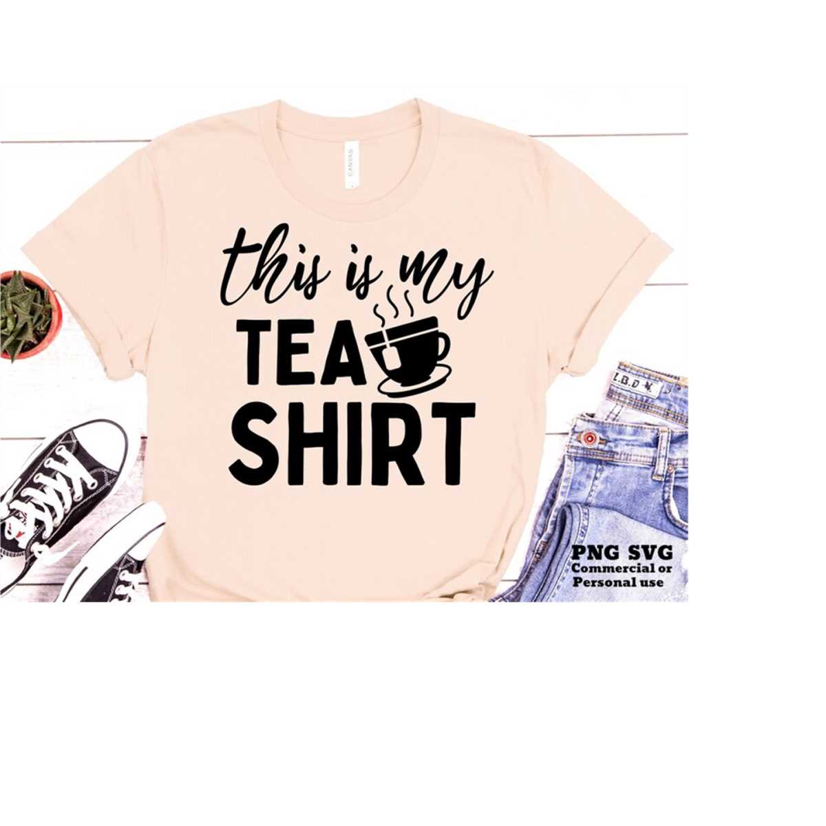 It's a Tea Shirt SVG PNG, This is my Tea Shirt, Funny Quotes | Inspire ...
