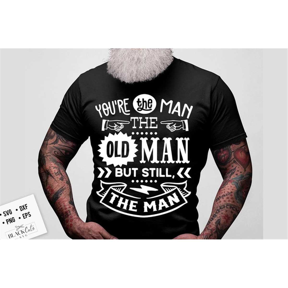 You're the man the old man but still the man svg, Birthday V | Inspire ...