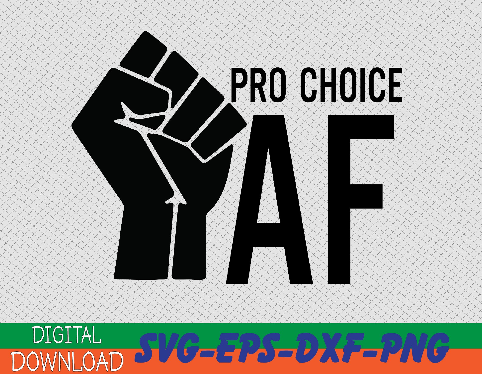 Womens Pro Choice AF Svg, Eps, Png, Dxf, Digital Download | Inspire Uplift