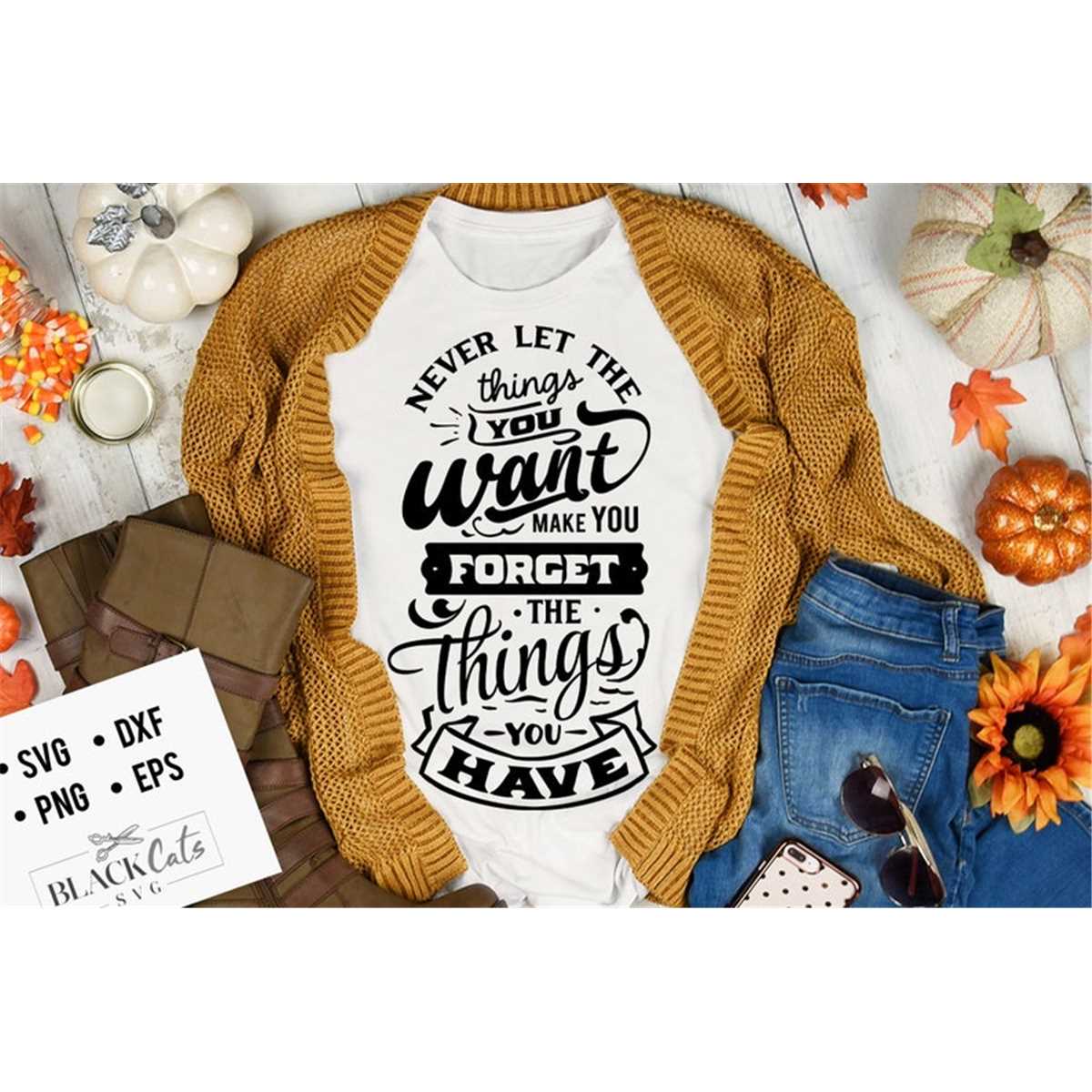 Never let the things you want make you forget svg, Give than | Inspire ...