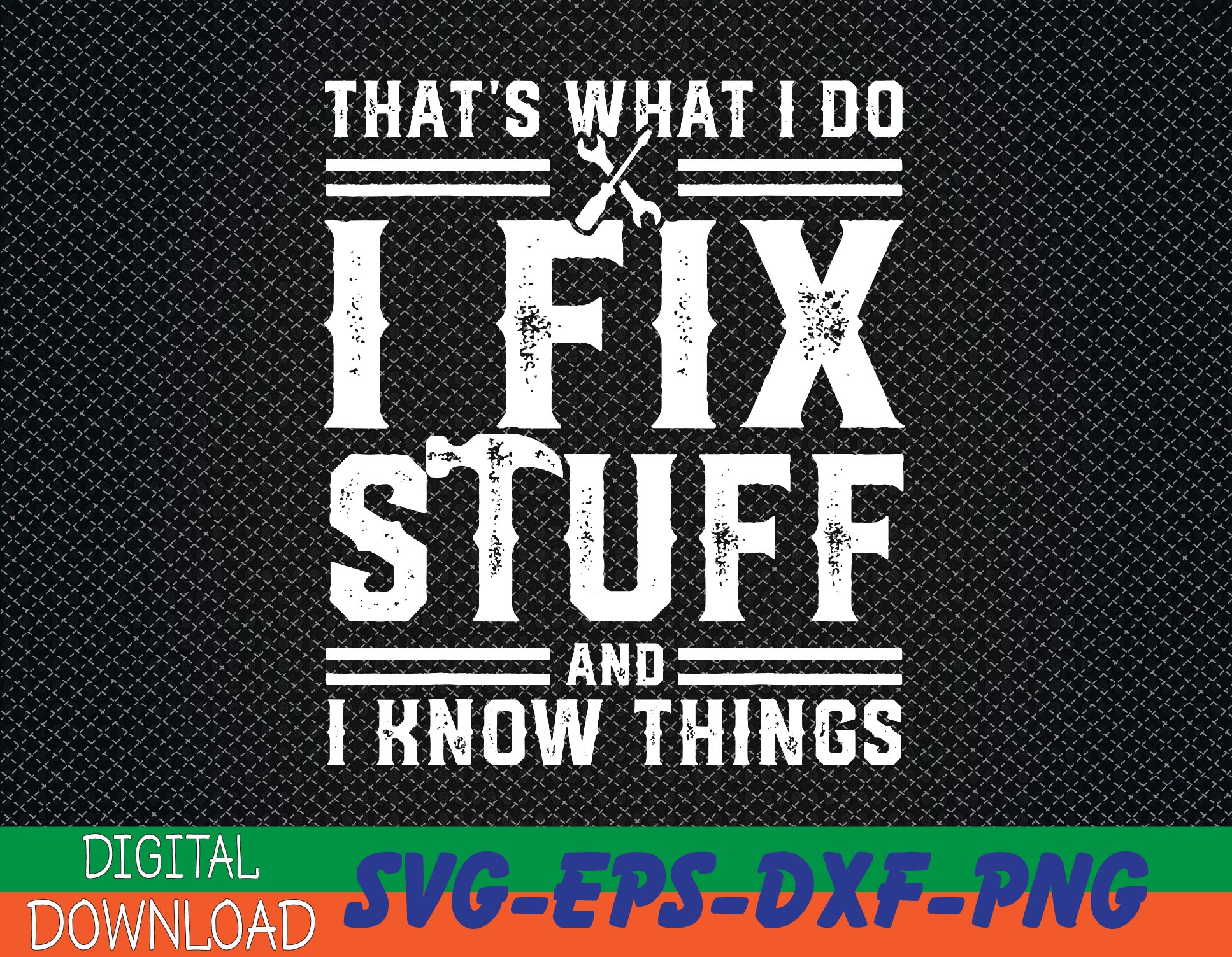 That's What I Do I Fix Stuff And I Know Things Svg, Eps, Png | Inspire ...