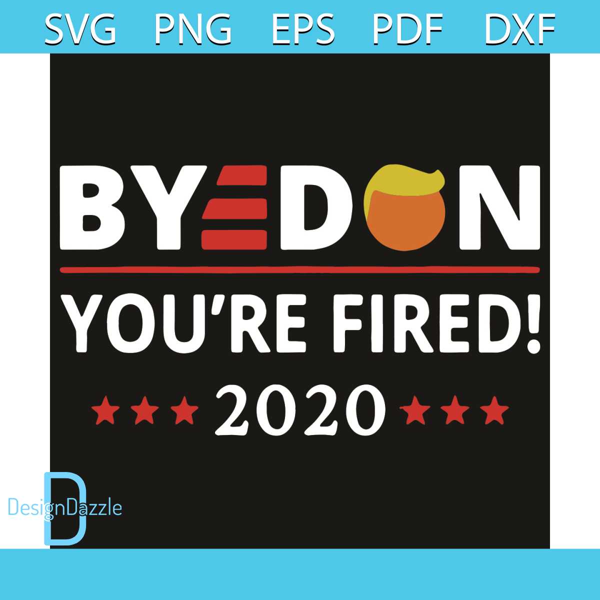 Byedon You Are Fired 2020 Svg, Trending Svg, Biden Svs, Dona | Inspire ...