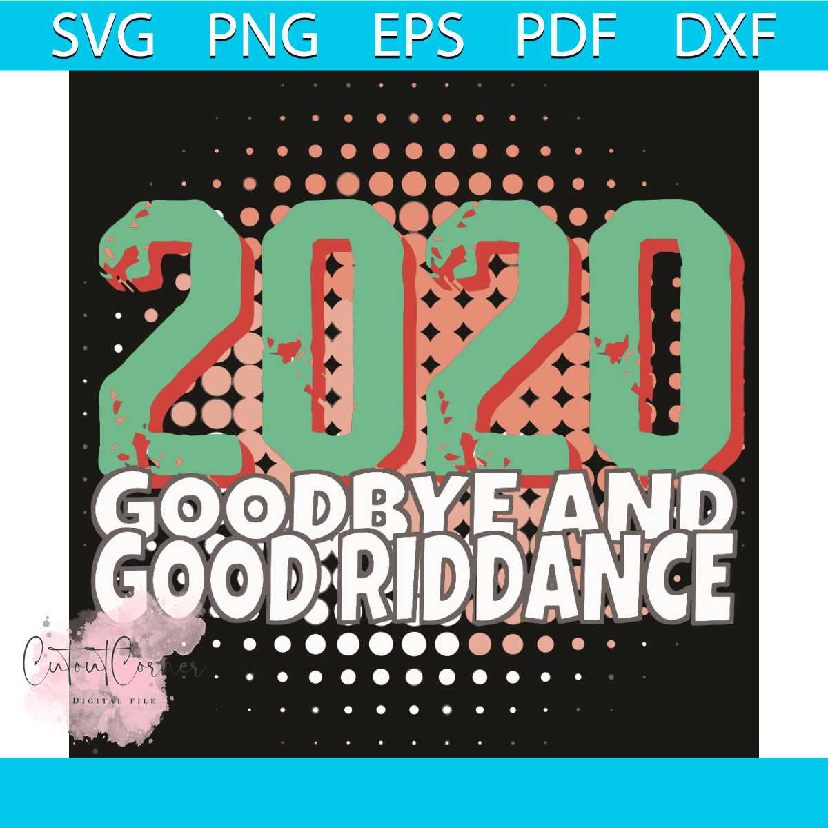 2020 Goodbye And Good Riddance Svg, Trending Svg, 2020 Svg, | Inspire ...