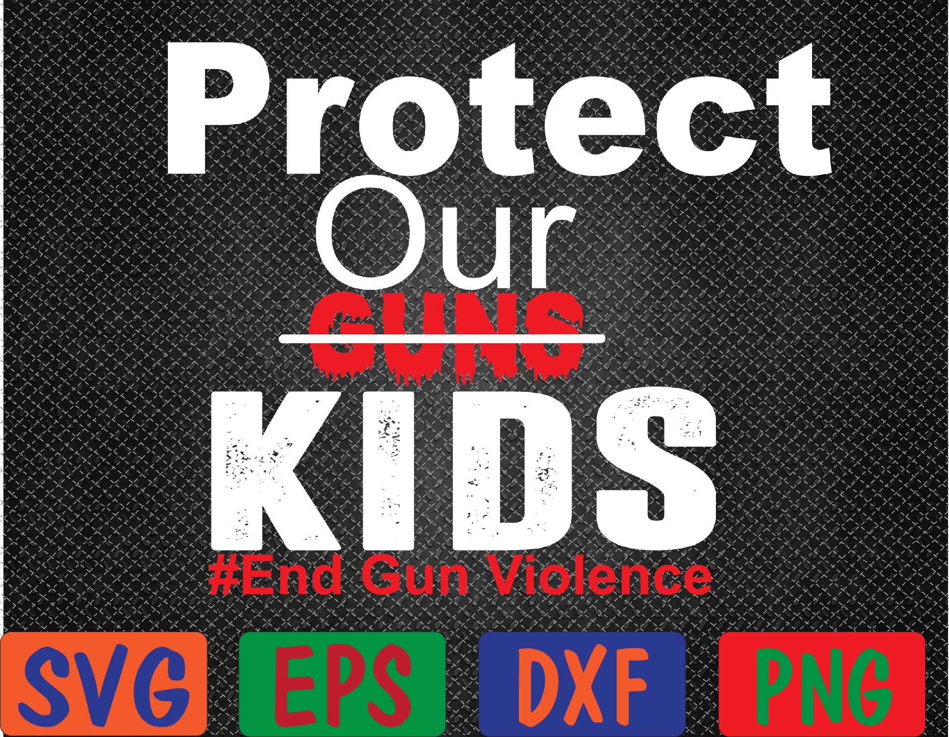 Protect Our Kids End Guns Violence Svg, Eps, Png, Dxf, Digit | Inspire ...