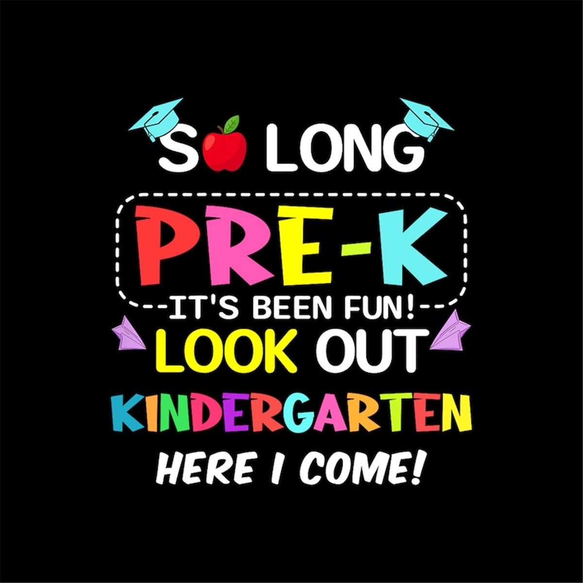 Kids So Long Pre-K Kindergarten Here I Come pre-k graduation - Inspire ...