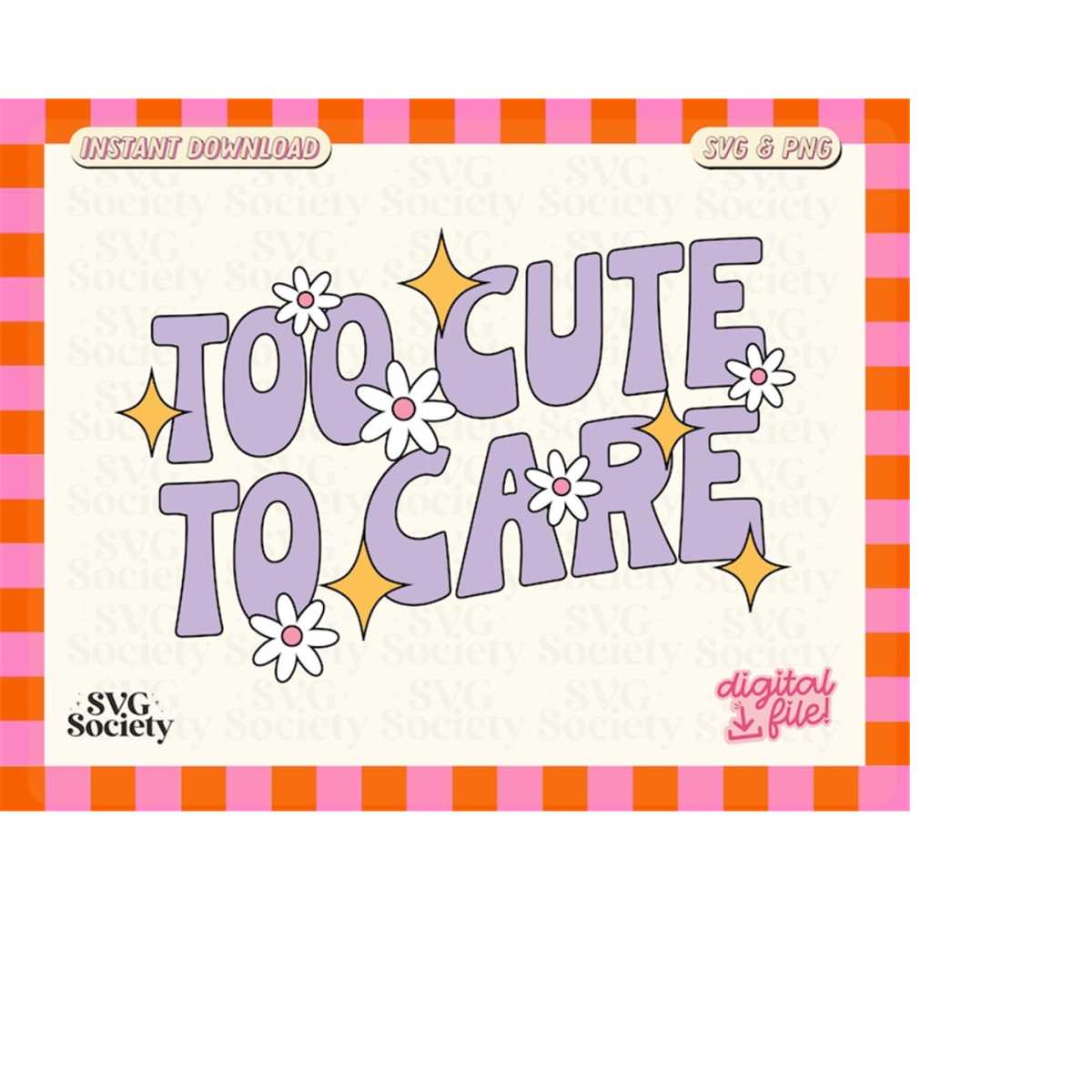 Too Cute To Care SVG PNG, Fun & Adorable Trendy Design for S | Inspire ...