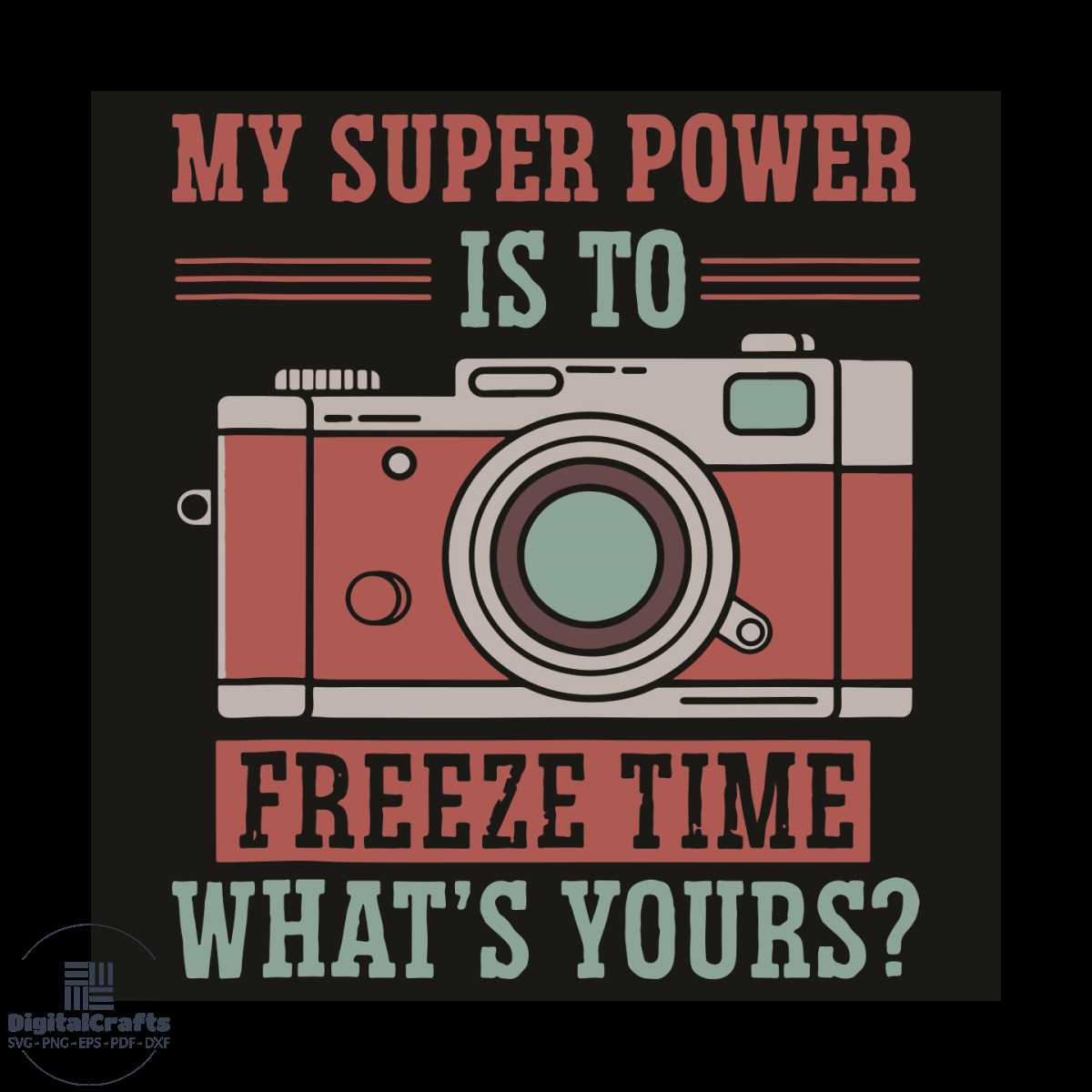 My Super Power Is To Freeze Time What Is Yours Svg, Trending | Inspire ...