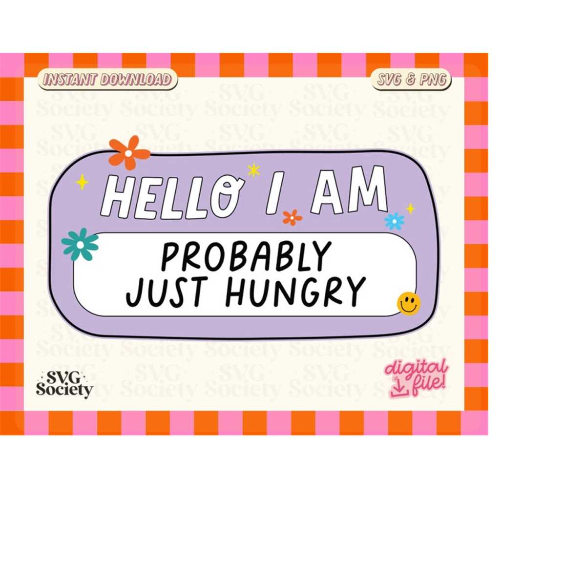 Hello I Am Probably Just Hungry SVG PNG, Fun and Cute Design | Inspire ...