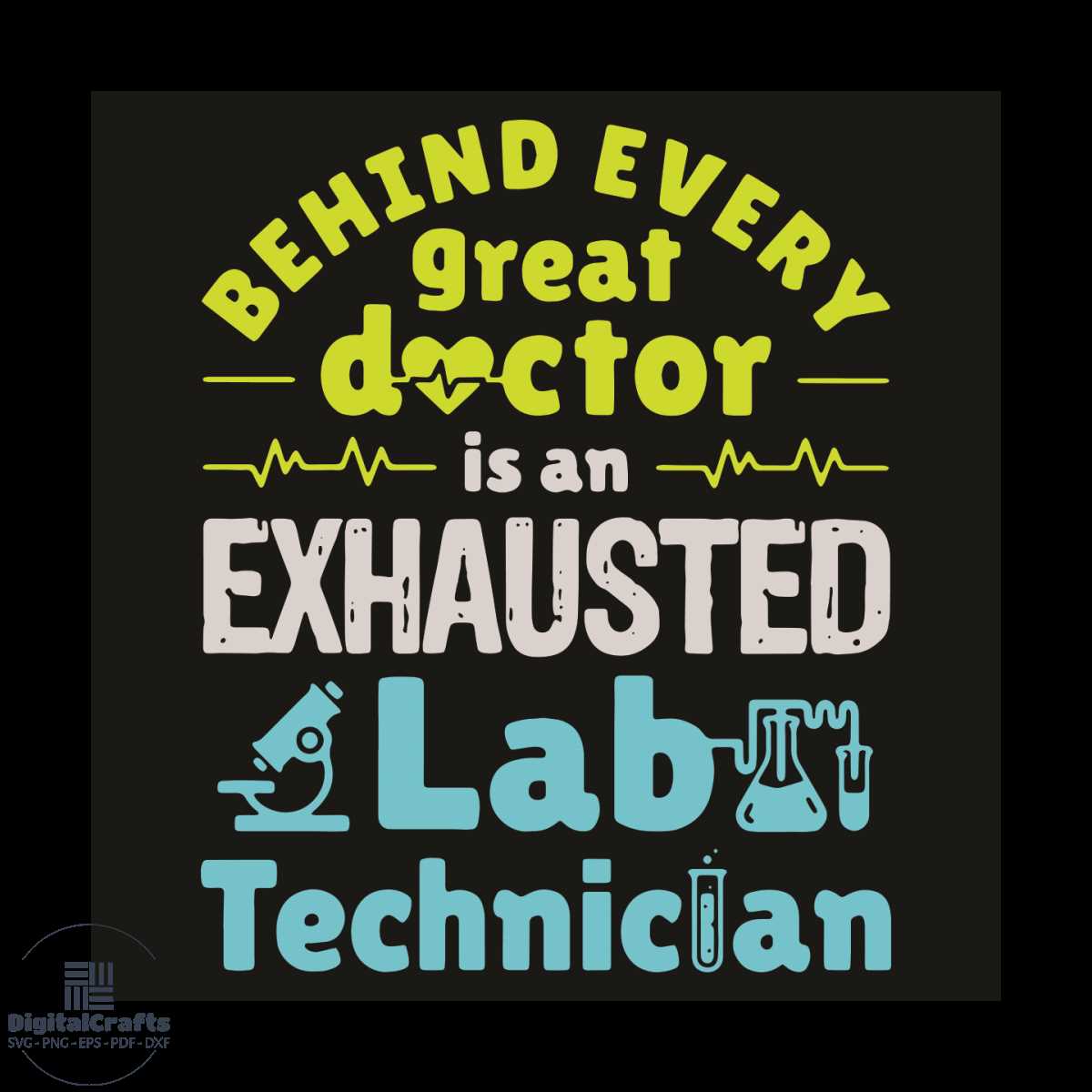 Behind Every Great Doctor Is An Exhausted Lab Technician Svg | Inspire ...