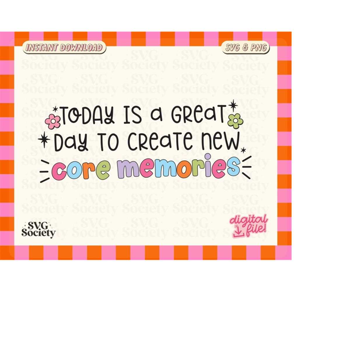 Core Memories SVG PNG, Todays A Great Day To Create New Core - Inspire ...