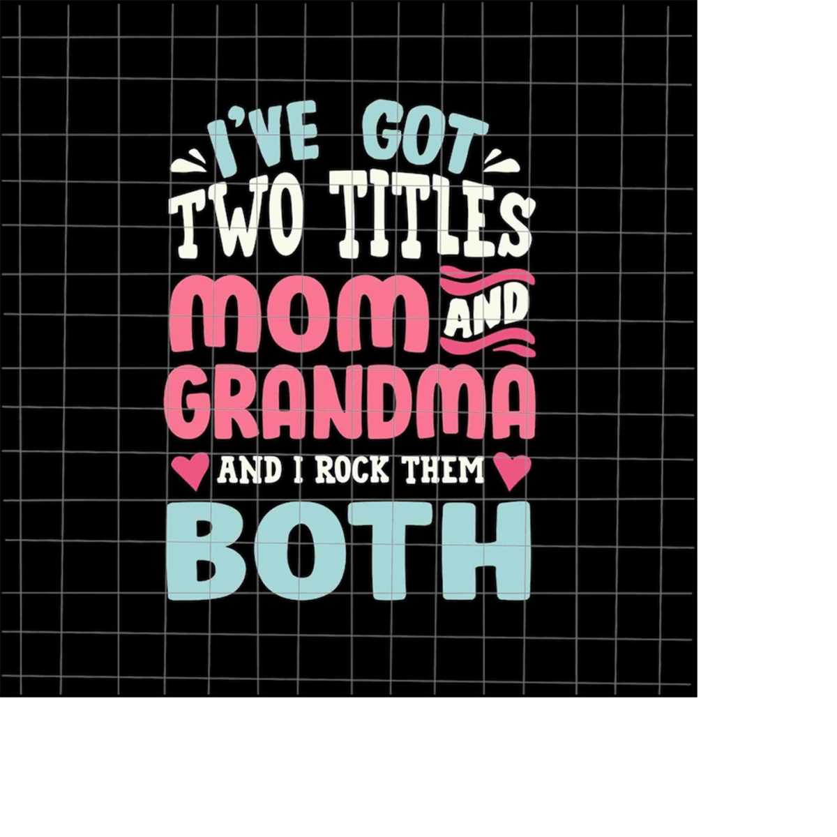 I've Got Two Titles Svg, Mom And Grandma Svg, Mother's Day S | Inspire Uplift