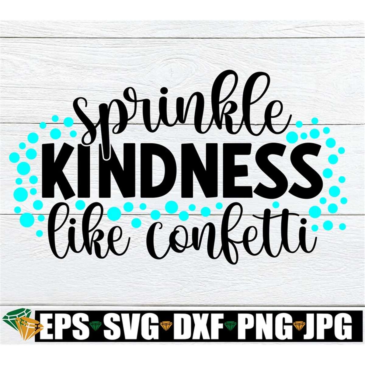 Sprinkle Kindness Like Confetti, Kindness SVG, Sprinkle kind | Inspire ...