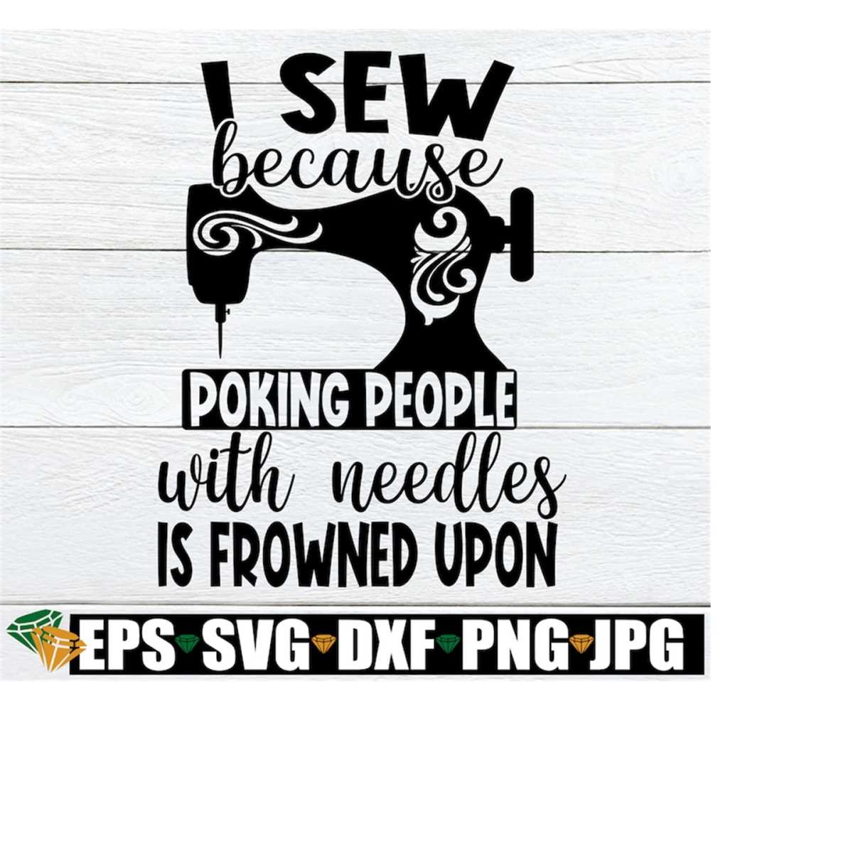I sew because poking people with needles is frowned upon. Fu | Inspire ...