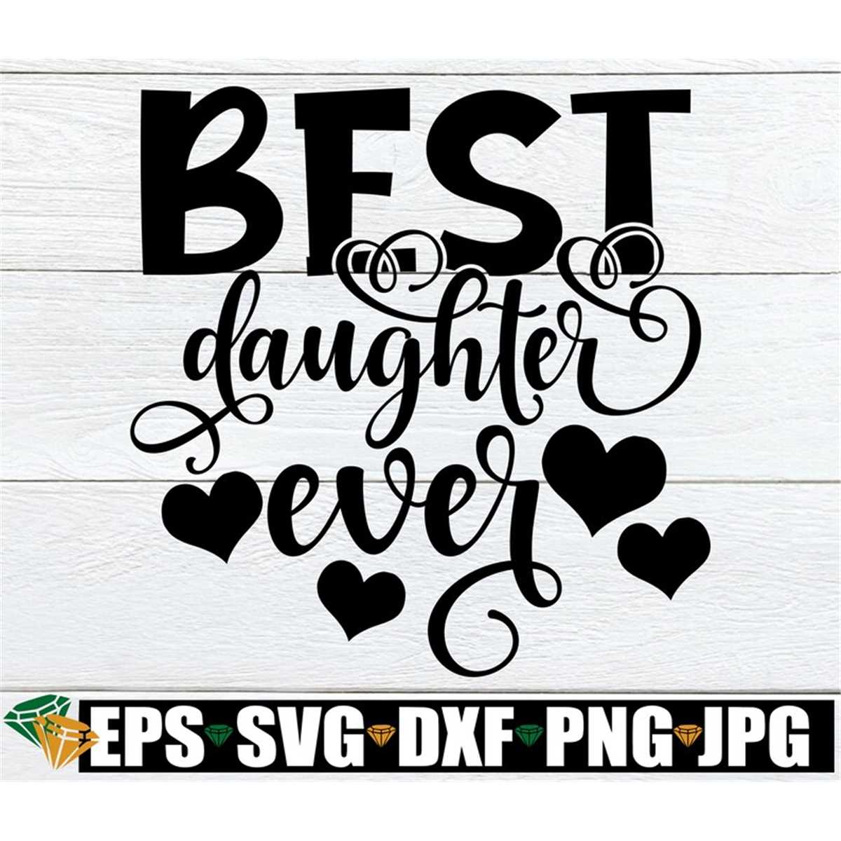 Best Daughter Ever, Daughter Appreciation, Daughter svg, Cut - Inspire ...