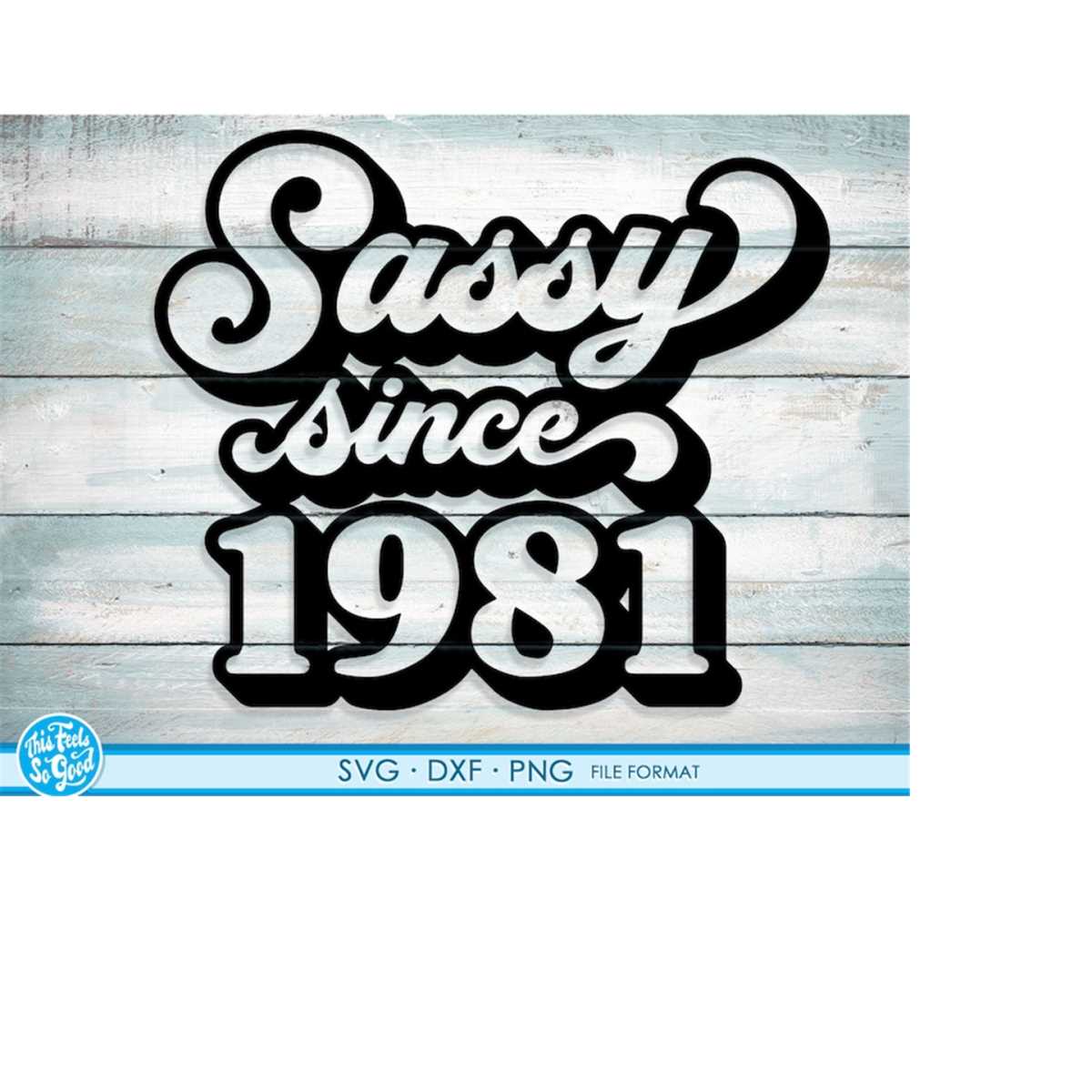 Sassy since 1981 svg, 40th Birthday svg, png, dxf clipart. 1 | Inspire ...