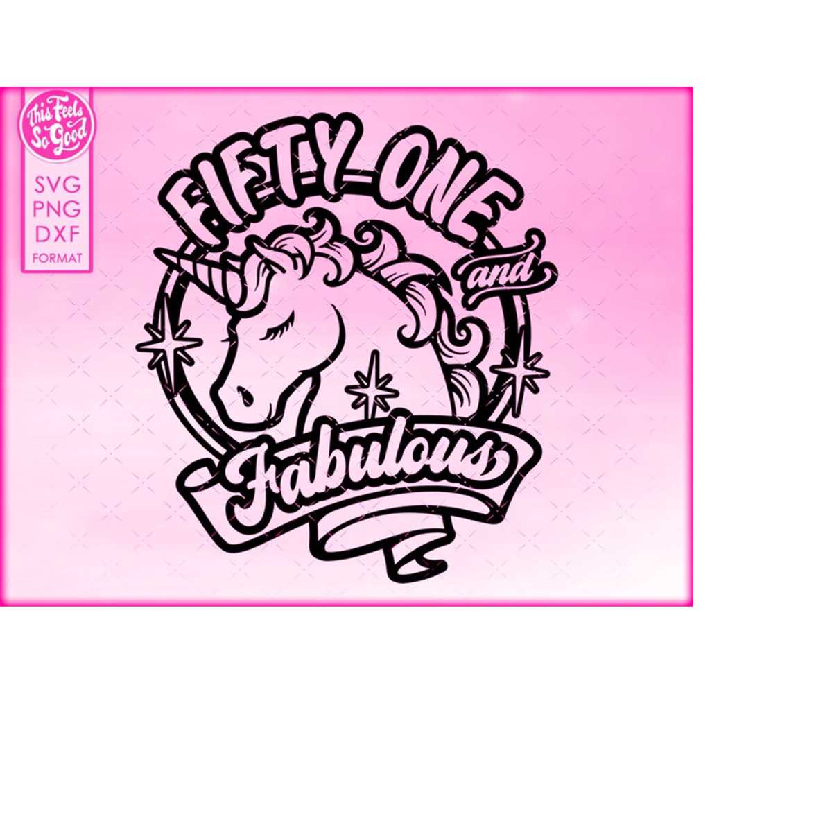 51st Birthday svg, Unicorn 51 and Fabulous svg, Fifty One an | Inspire ...