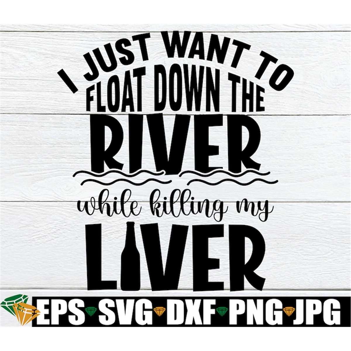 I Just Want To Float Down The River While Killing My Liver, - Inspire ...