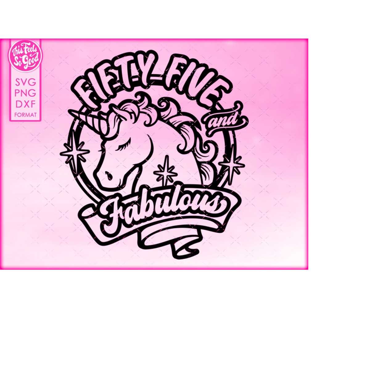 55th Birthday svg, Unicorn 55 and Fabulous svg, Fifty Five a | Inspire ...