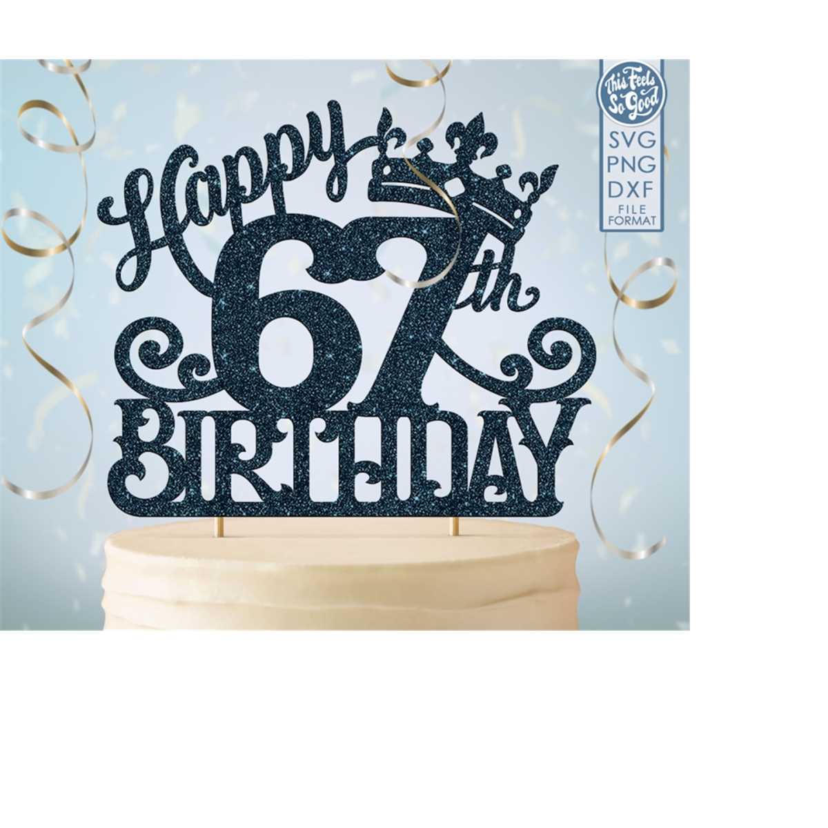 67 67th birthday cake topper svg, 67 67th happy birthday cak - Inspire ...