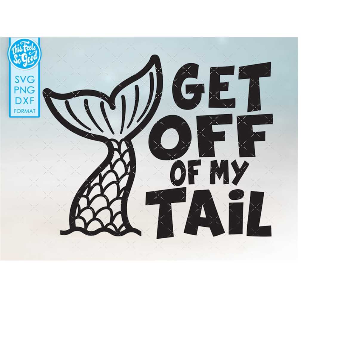 Mermaid Tail SVG Mermaid svg png dxf. Get off my Tail svg de | Inspire ...