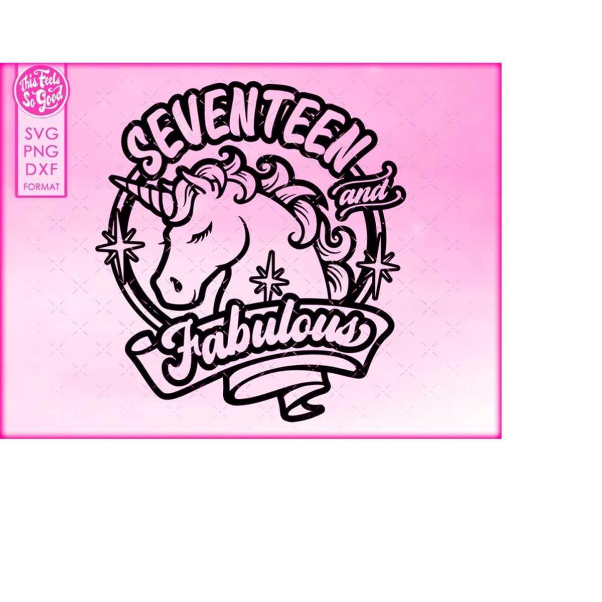17th Birthday svg, Unicorn 17 and Fabulous svg, Seventeen an - Inspire ...