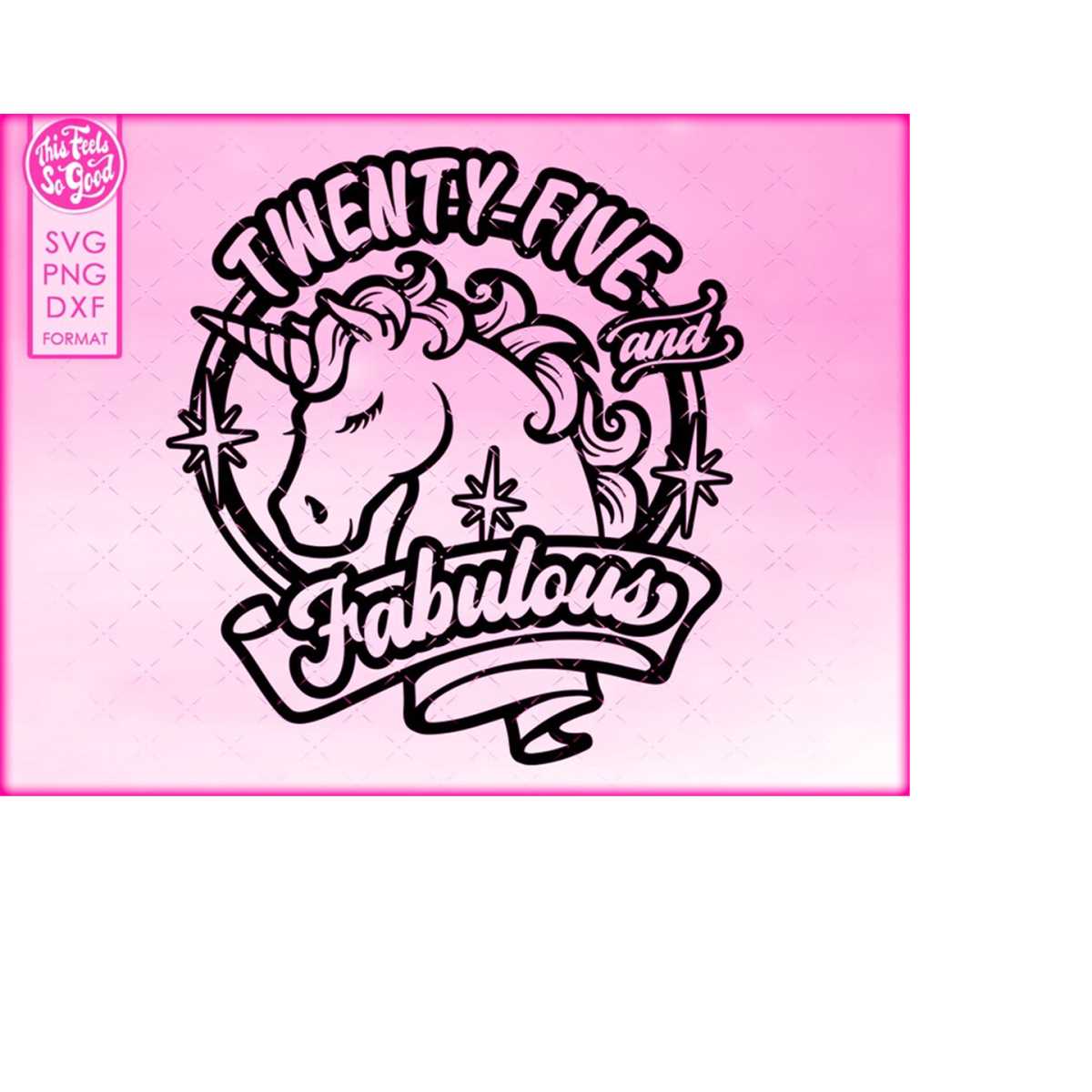 25th Birthday svg, Unicorn 25 and Fabulous svg, Twenty Five - Inspire ...