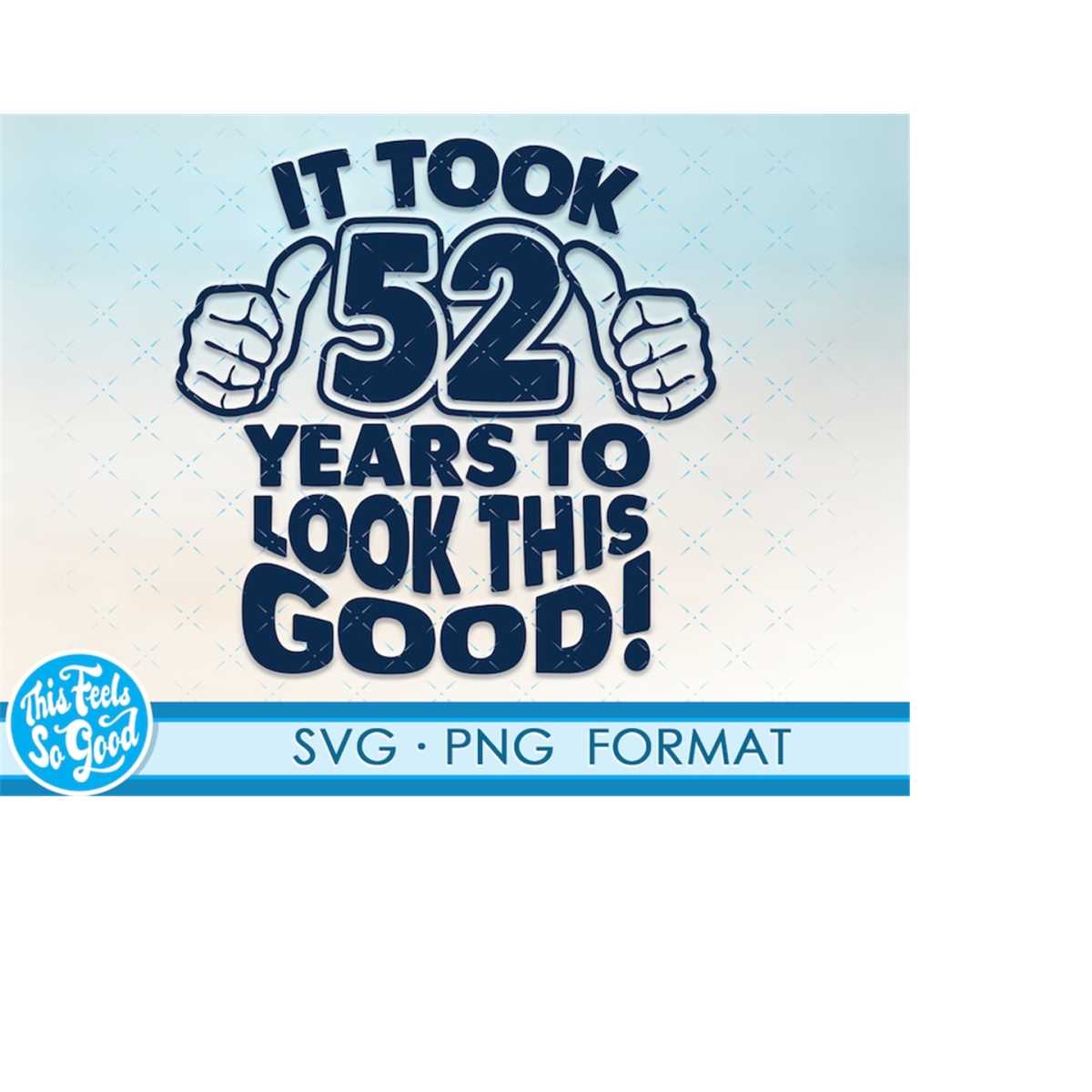 Funny 52nd birthday SVG png. Turning 52 birthday svg cut Fil - Inspire ...