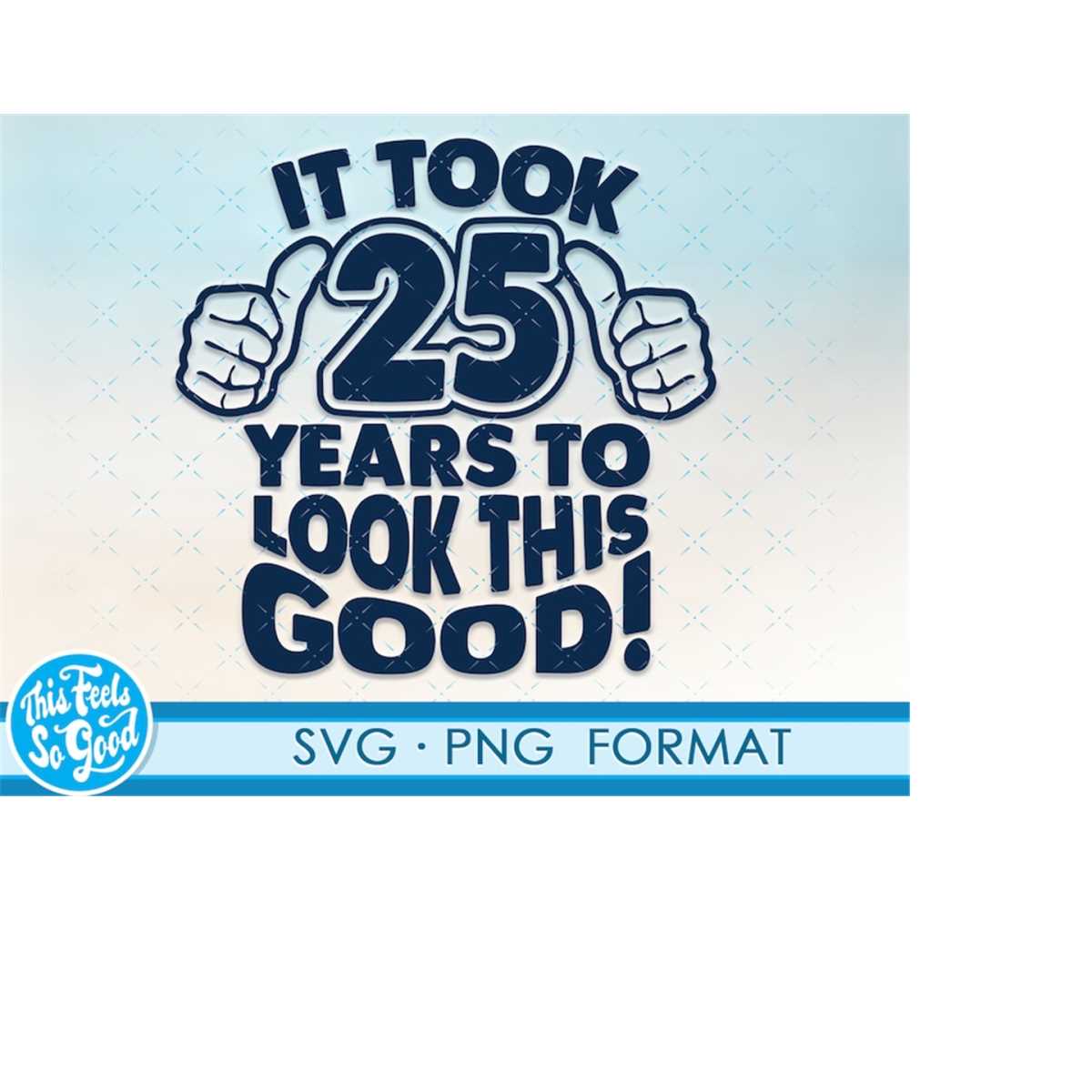 Funny 25th birthday SVG png. Turning 25 birthday svg cut Fil | Inspire ...