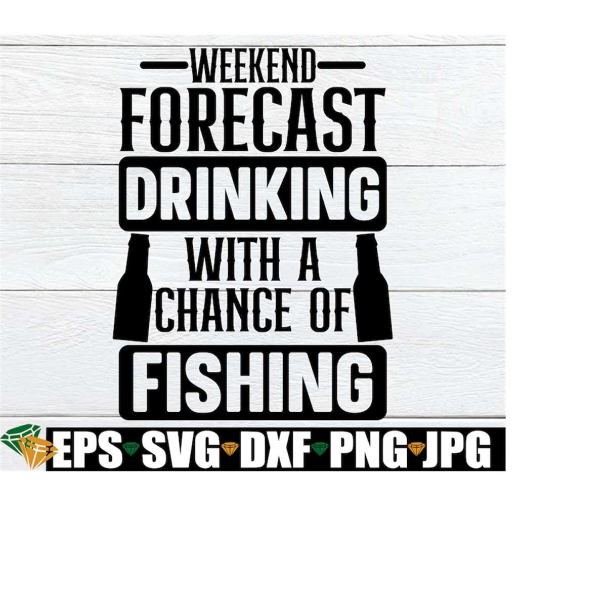Weekend Forecast Drinking With A Chance Of Fishing, Fishing | Inspire ...