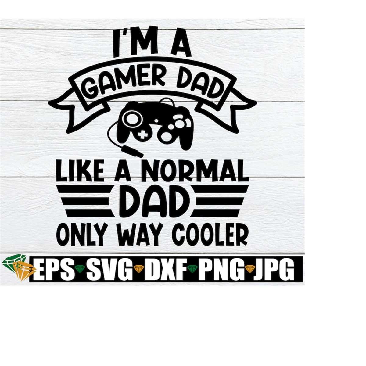Gamer Dad Like A Normal Dad Only Way Cooler. Funny Fathers D | Inspire ...