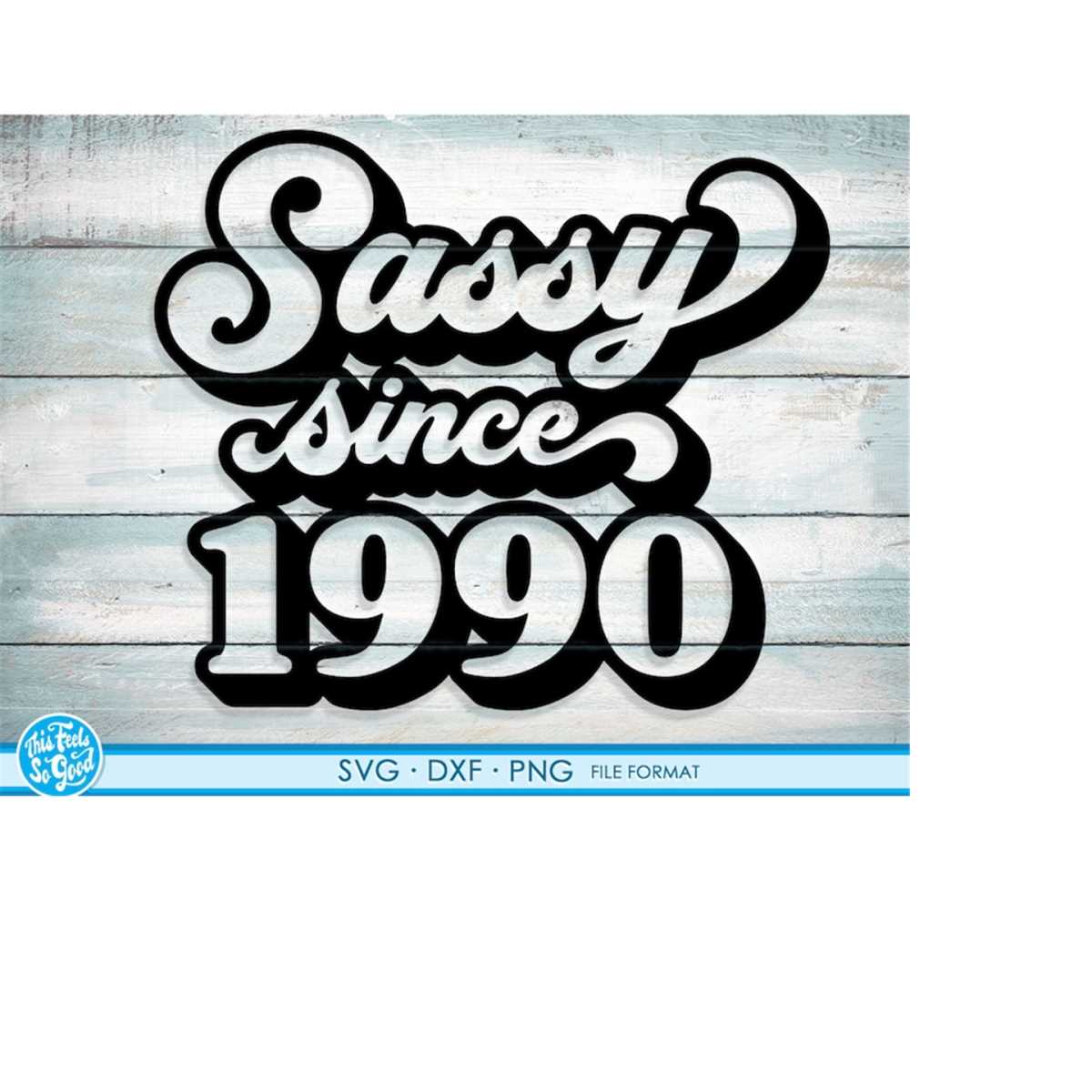 Svg Sassy since 1990 svg, 31st Birthday svg, png, dxf clipar | Inspire ...