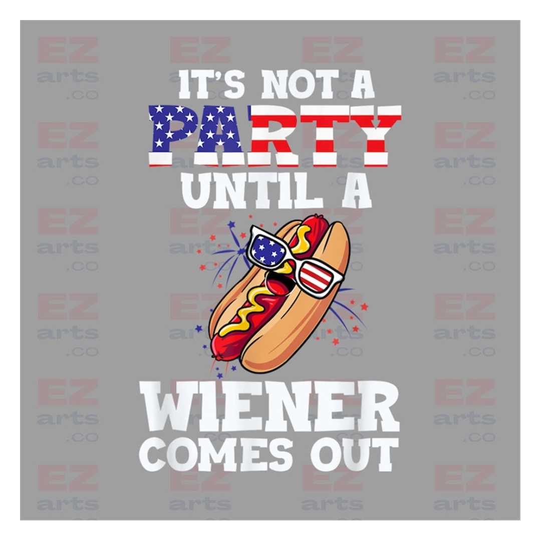 It's Not The 4th Of July Until My Wiener Comes Out Png, Funn | Inspire ...