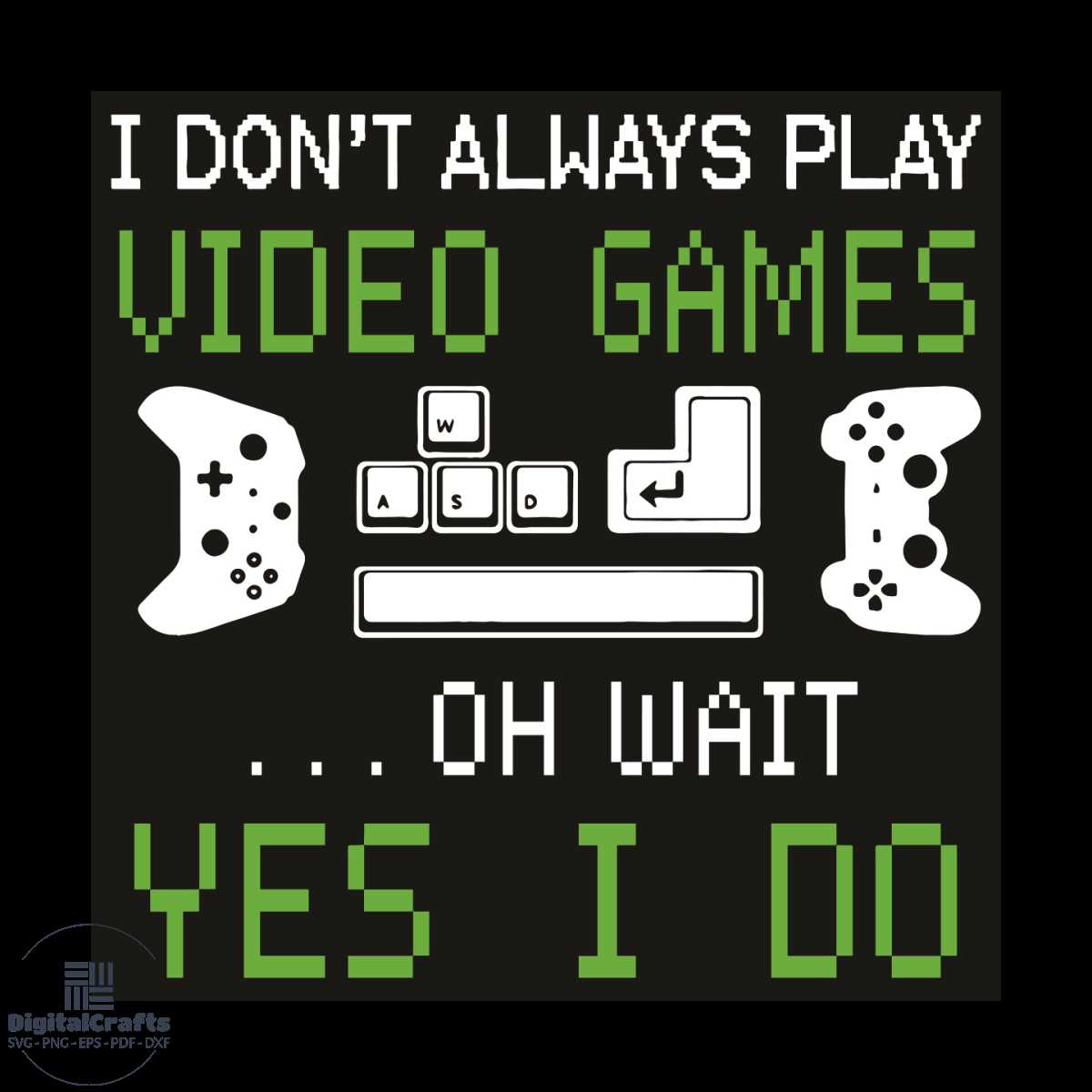 I Dont Always Play Video Games On Wait Yes I Do Svg, Trendin | Inspire ...