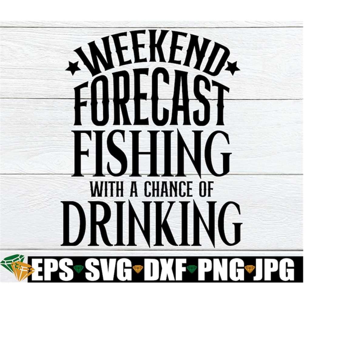 Weekend Forecast Fishing With A Chance Of Drinking, Father's | Inspire ...