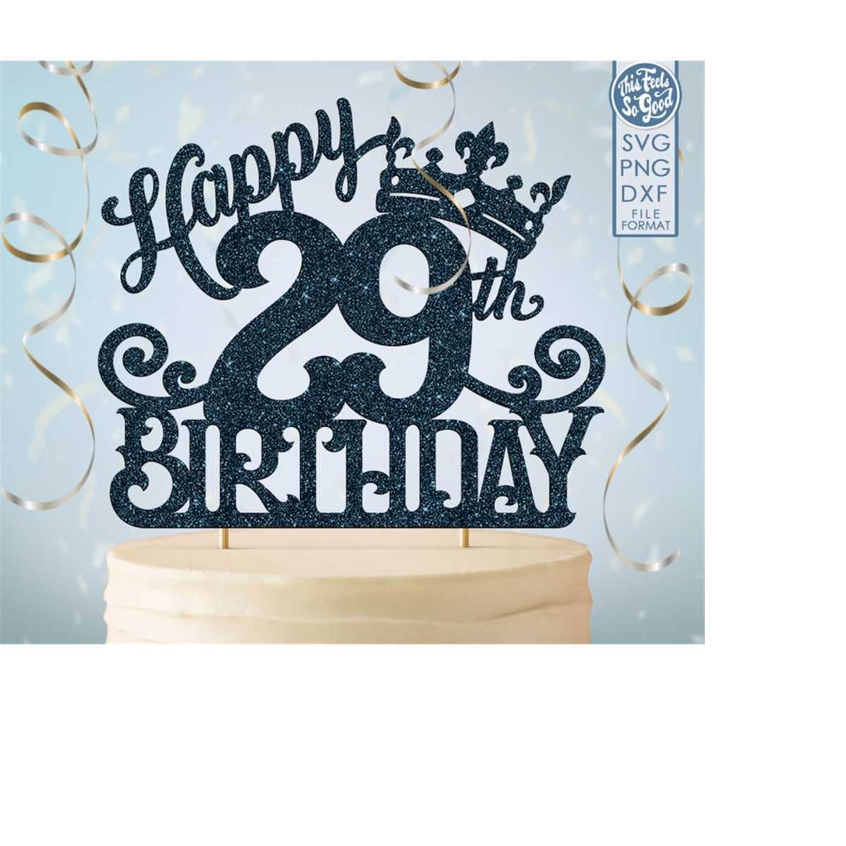 29 29th birthday cake topper svg, 29 29th happy birthday cak - Inspire ...