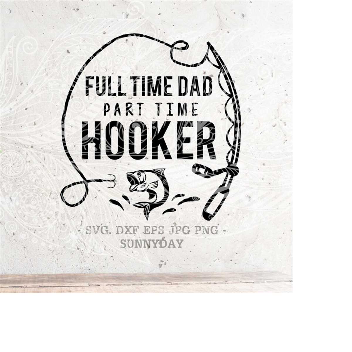 Full Time Dad, Part Time Hooker SVG,Reel Cool Dad,Father svg | Inspire ...
