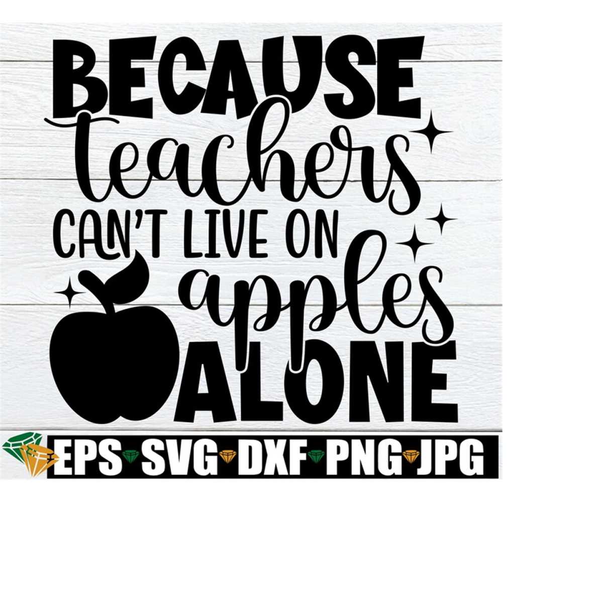 Because Teachers Can't Live On Apples Alone, Teacher Appreci | Inspire ...