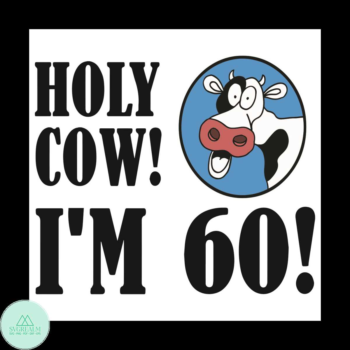 Holy Cow I Am 60 Svg, Birthday Svg, 60th Birthday Svg, 60 Ye | Inspire ...