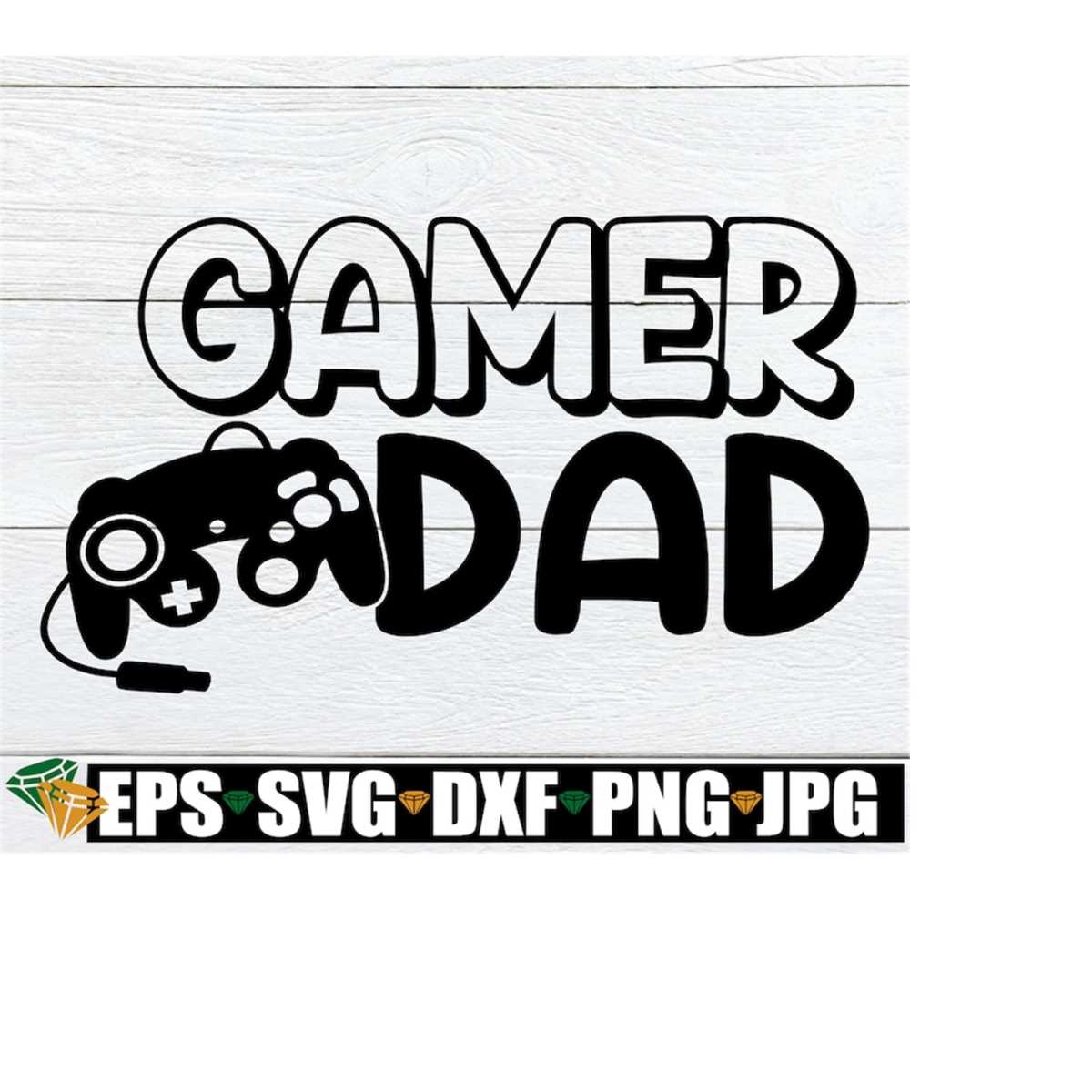 Gamer Dad, Gamer Dad svg, Cute Father's Day, Father's Day, G | Inspire ...