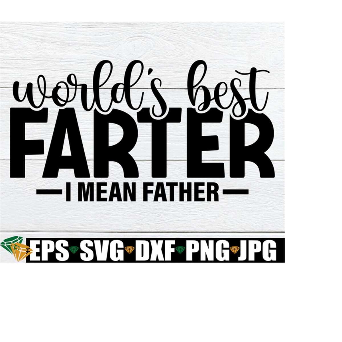 World's Best Farter I Mean Father, Father's Day svg, Funny F | Inspire ...