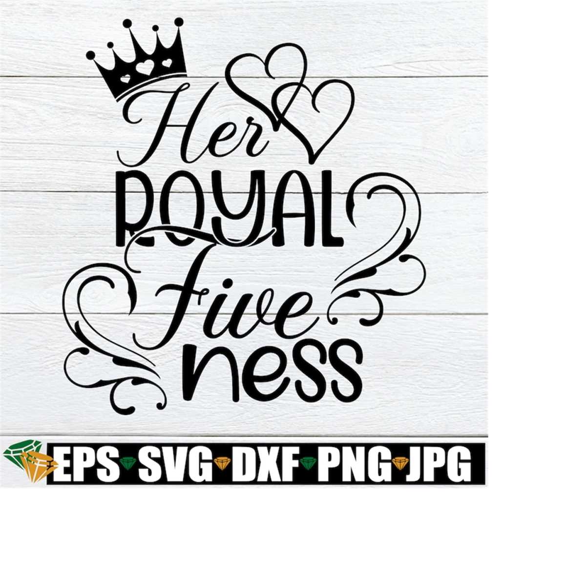 Her Royal Five-ness. 5th birthday.5th Birthday svg. Royal Bi | Inspire ...
