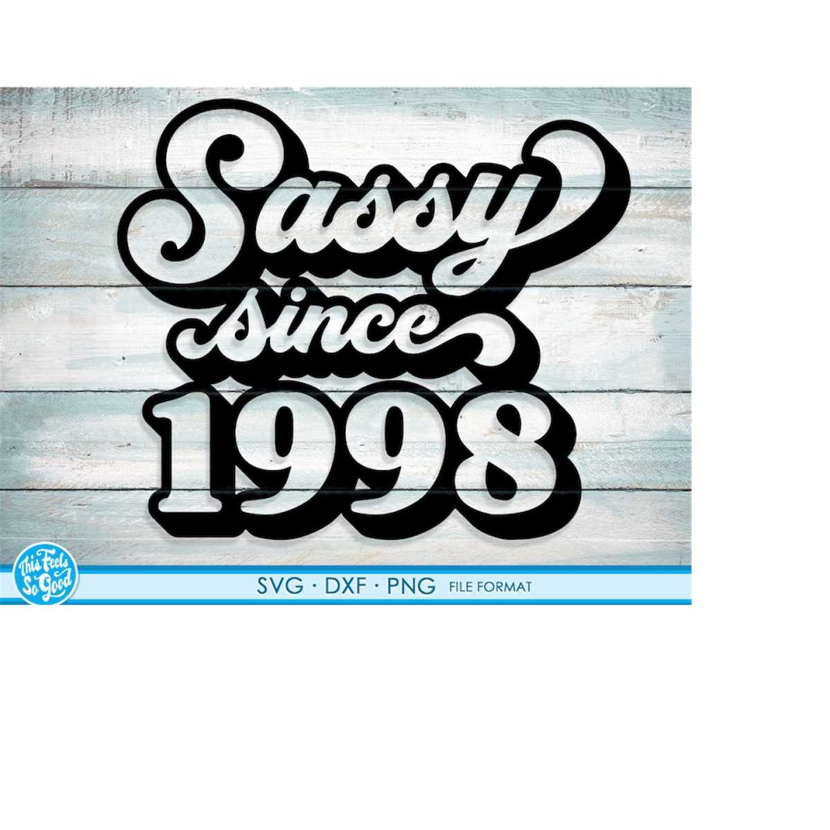 Sassy since 1998 svg, 23rd Birthday svg, png, dxf clipart. 1 | Inspire ...