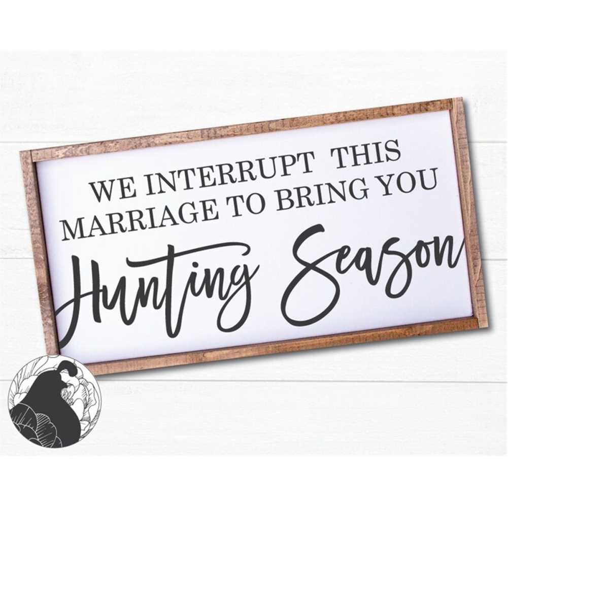 We Interrupt this Marriage for Hunting Season SVG, Hunting S | Inspire ...
