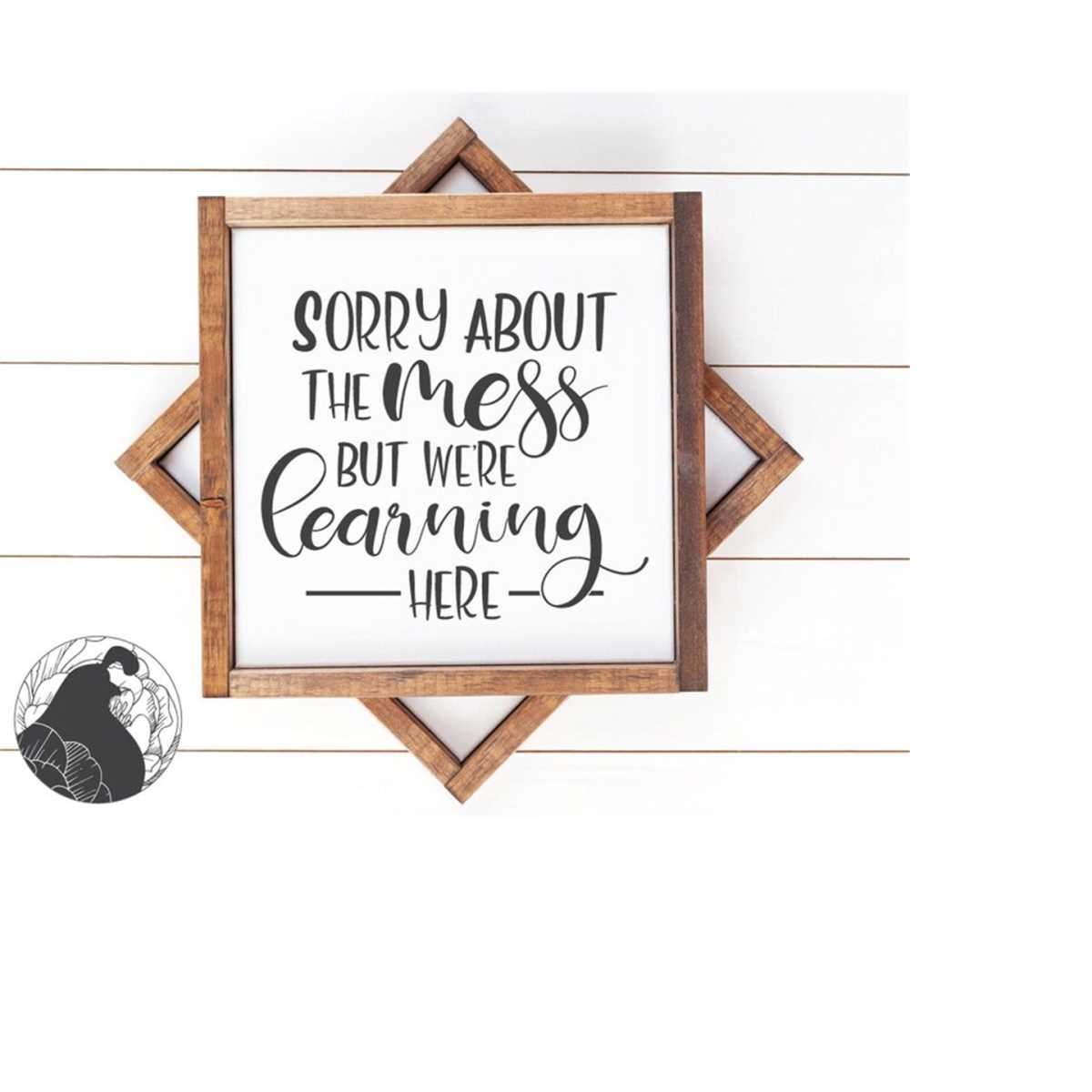 Sorry About the Mess SVG, We're Learning Here svg, Homeschoo | Inspire ...