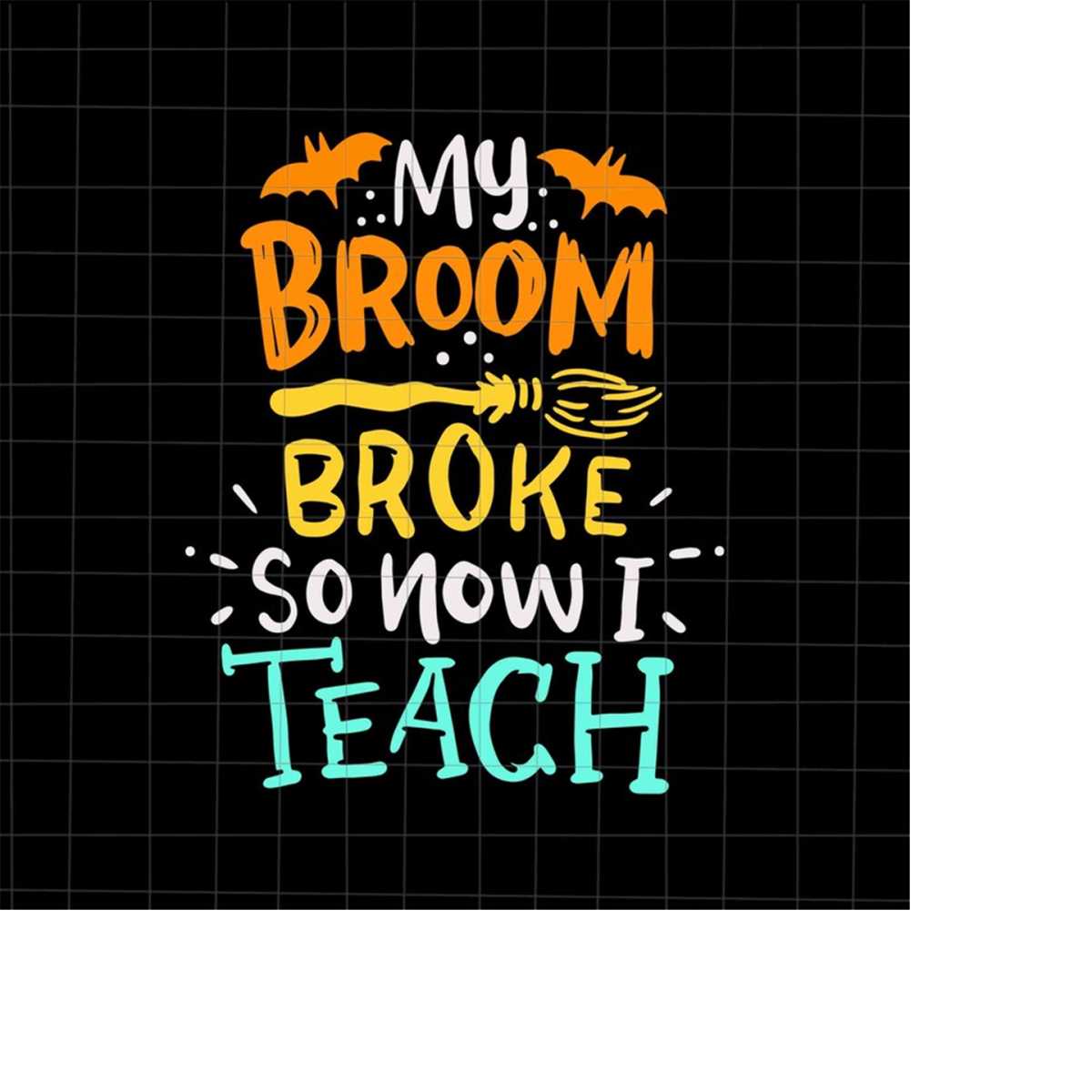 My Broom Broke So Now I Teach Svg, Teacher Quote Halloween S - Inspire ...