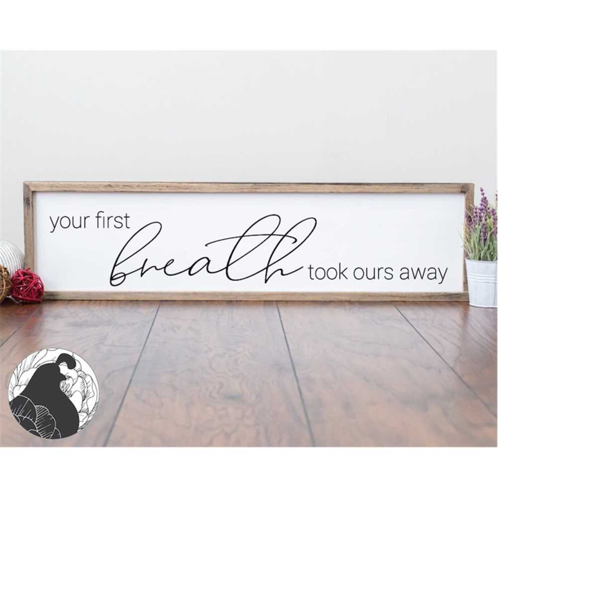 Your First Breath Took Ours Away SVG, Nursery Sign svg, Baby - Inspire ...