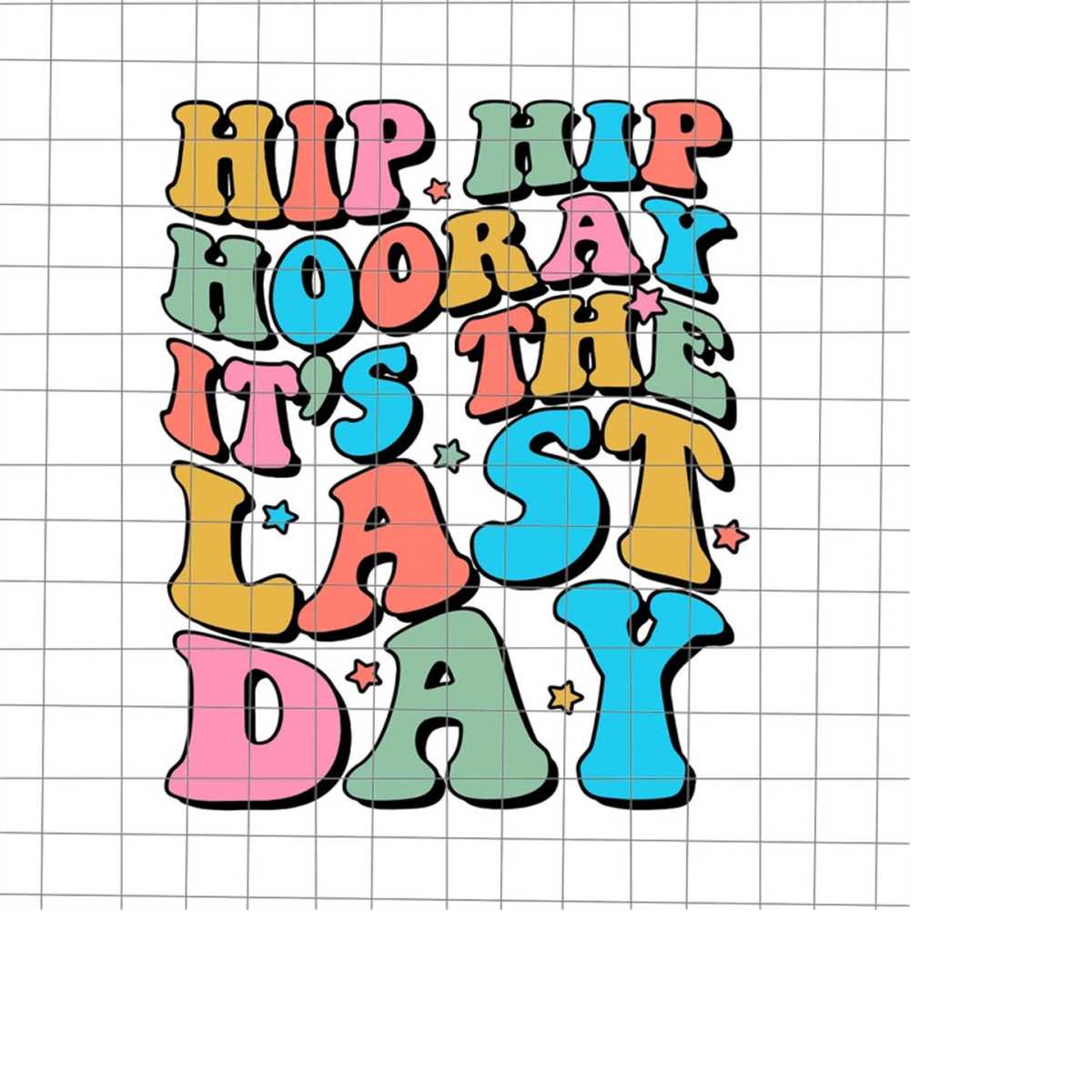 Hip Hip Hooray It's The Latst Day Svg, Last Day Of School Te | Inspire ...