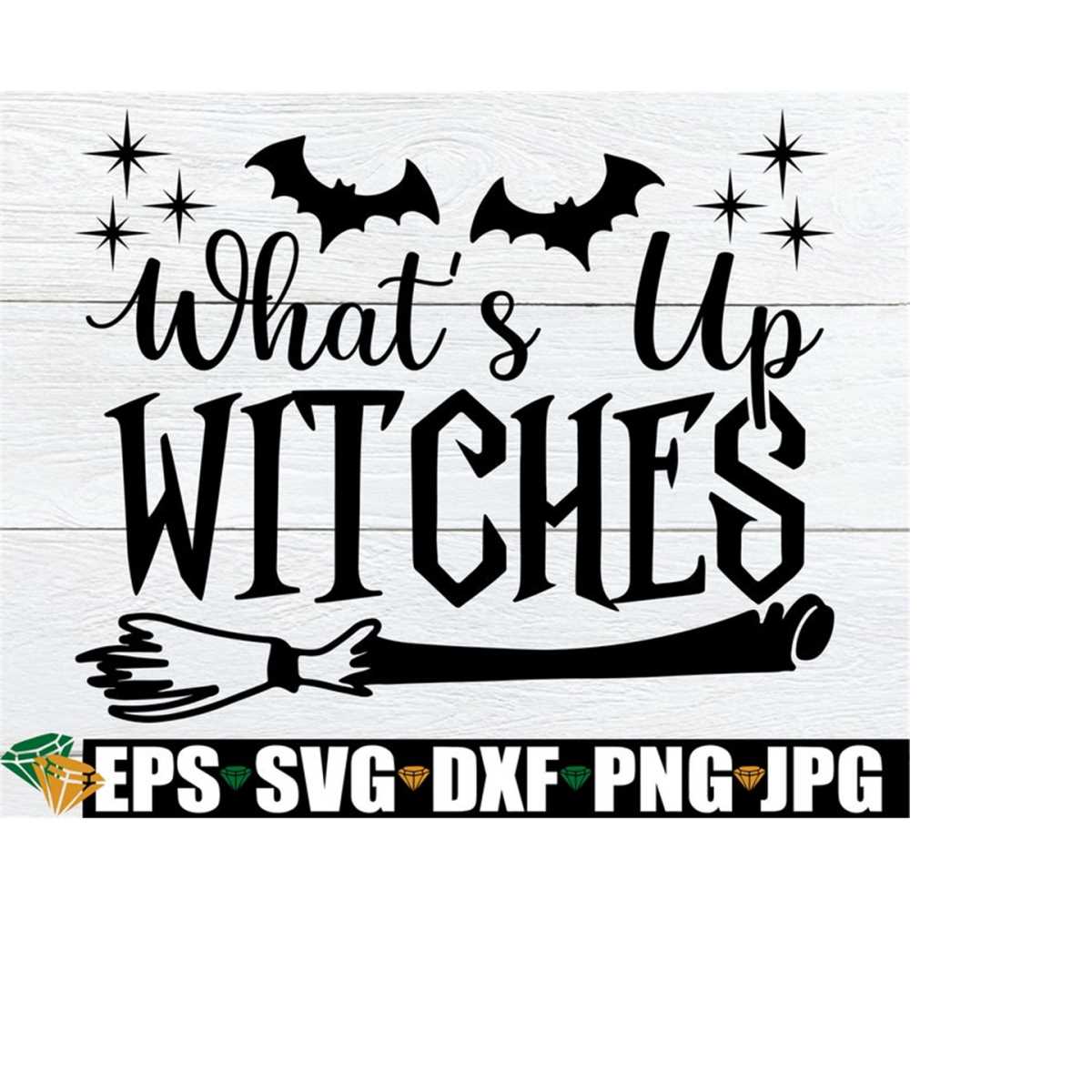 What's Up Witches, Halloween svg, Witch Saying svg, Hallowee | Inspire ...