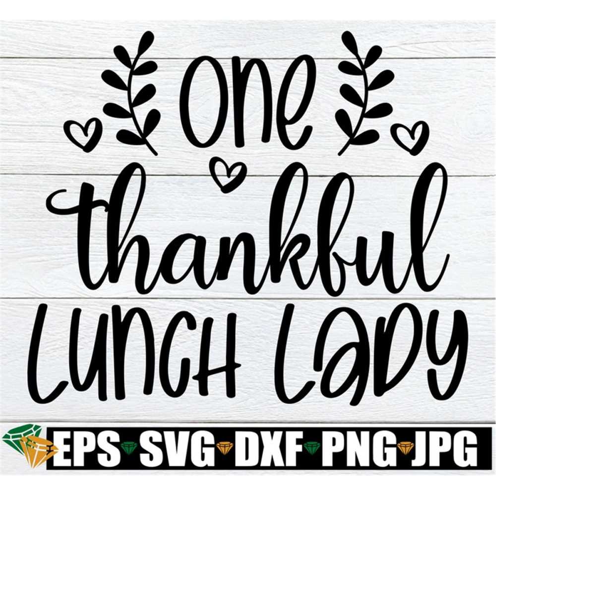 One Thankful Lunch Lady, Thanksgiving Lunch Lady svg, Thanks | Inspire ...