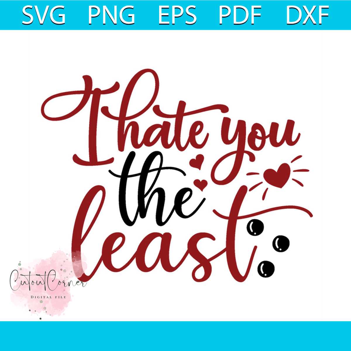 I Hate You the Least Svg, Valentine Svg, Hate Svg, Kisses Sv | Inspire ...